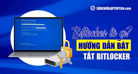 Bitlocker Là Gì Cách Bật Tắt Bitlocker Có Thể Bạn Chưa Biết
