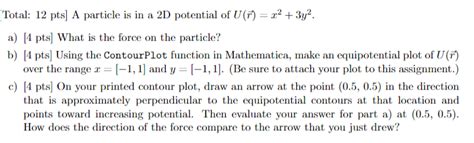 Solved Total 12 Pts A Particle Is In A 2D Potential Of Chegg Com