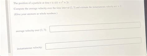 Solved The Position Of A Particle At Time T Is Chegg