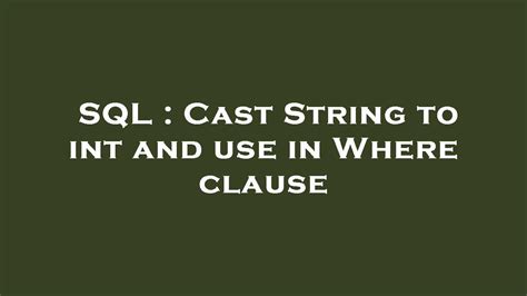 Sql Cast String To Int And Use In Where Clause Youtube