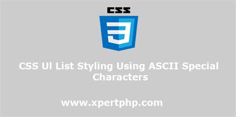 Css Ul List Styling Using Ascii Special Characters Xpertphp