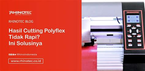 Hasil Cutting Polyflex Tidak Rapi Ini Solusinya Id