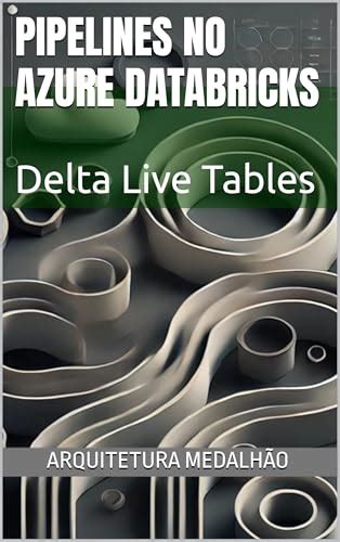 Implementação De Pipelines No Azure Databricks Com Delta Live Tables E