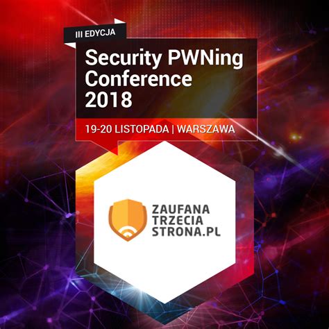 Oto Nadchodzi Nowe Security Pwning Conference Przybywajcie Zaufana