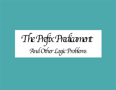 The Prefix Predicament And Other Logic Problems By Echtrae