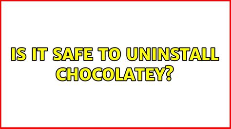 Is It Safe To Uninstall Chocolatey Solutions Youtube