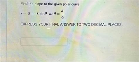 solved find the slope to the given polar curve r 3 8sinθ at