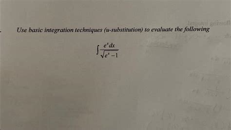 solved use basic integration techniques u substitution to