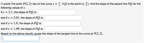 Solved (1 point) The point P(2, 2) lies on the curve y = 4 . | Chegg.com