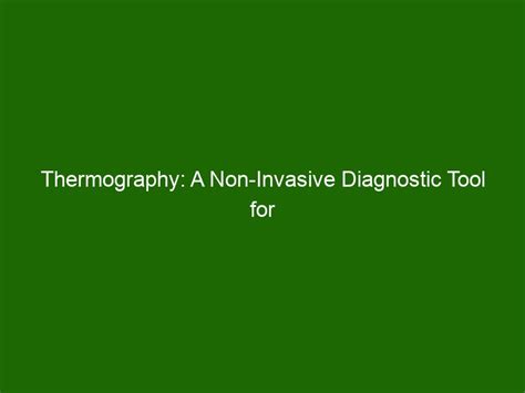 Thermography A Non Invasive Diagnostic Tool For Early Disease