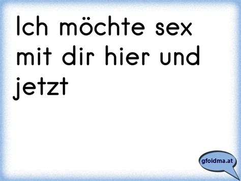 Ich Möchte Sex Mit Dir Hier Und Jetzt Österreichische Sprüche Und Zitate