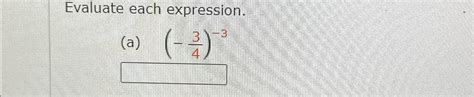 Solved Evaluate Each Expression A 34 3