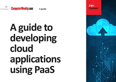 a guide to developing cloud applications using paas computer weekly