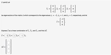 Solved 1 Point Let V1⎣⎡0−1−2⎦⎤v2⎣⎡−320⎦⎤v3⎣⎡10−1⎦⎤ Be