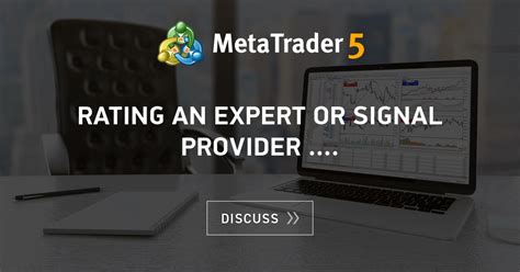 Rating An Expert Or Signal Provider Signals Providers General Mql5 Programming Forum