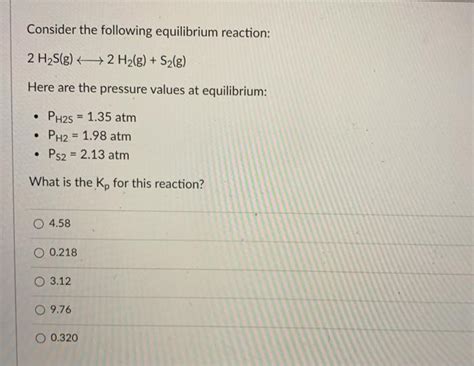 Solved Consider the following equilibrium reaction: 2 H2S(g) | Chegg.com
