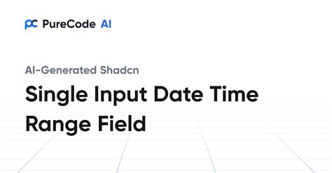 Generate A Shadcn Single Input Date Time Range Field