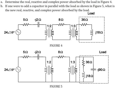 A Determine The Real Reactive And Complex Power Absorbed By The Load In Figure 4 B If One