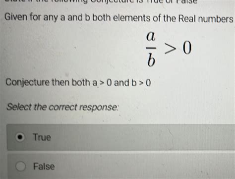 Solved Given For Any A And B Both Elements Of The Real Numbers A B 0 Conjecture Then Both A 0