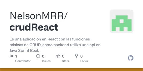 GitHub NelsonMRR crudReact Es una aplicación en React con las funciones básicas de CRUD como