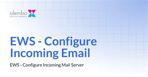 Ews Configure Incoming Email Asm Legacy Product Documentation