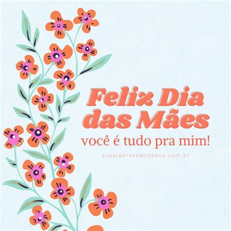Mensagens De Dia Das Mães Cartões Imagens E Frases Super Personalizados