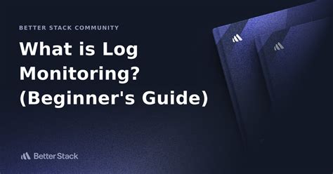 a comprehensive guide to log monitoring better stack community