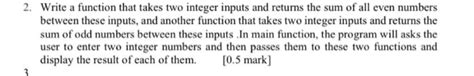 Solved 2 Write A Function That Takes Two Integer Inputs And