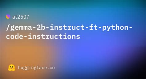 At2507gemma 2b Instruct Ft Python Code Instructions · Hugging Face