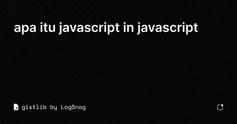 Gistlib Apa Itu Javascript In Javascript