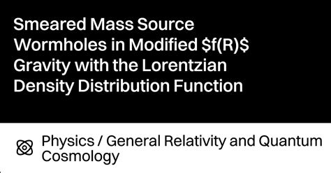 Smeared Mass Source Wormholes In Modified Fr Gravity With The
