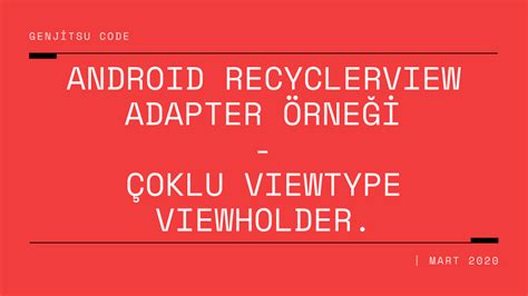 “android Recyclerview Adapter Örneği — Multiple çoklu Viewtypes