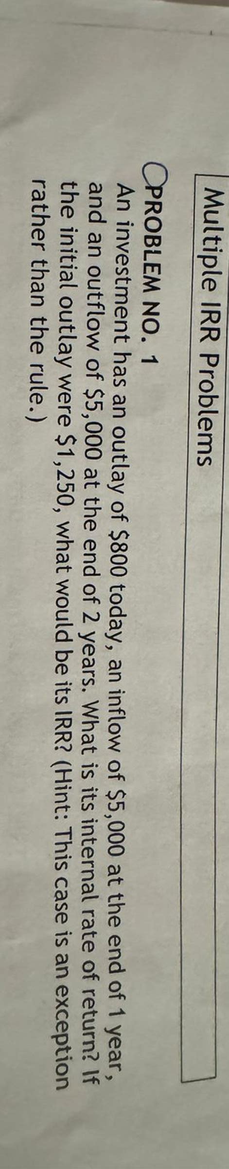 Solved Multiple IRR ProblemsCPROBLEM NO 1An Investment Has Chegg Com