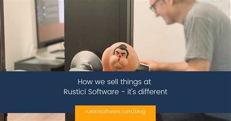 How We Sell Things At Rustici Software Its Different