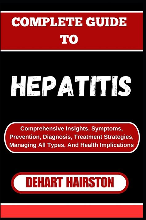 Complete Guide To Hepatitis Comprehensive Insights Symptoms Prevention Diagnosis Treatment