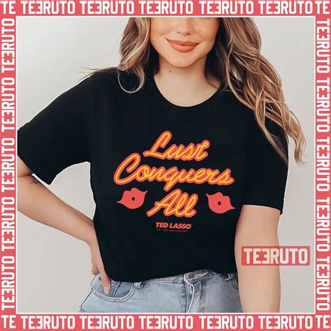 Lust Conquers All Ted Lasso Unisex T Shirt Teeruto