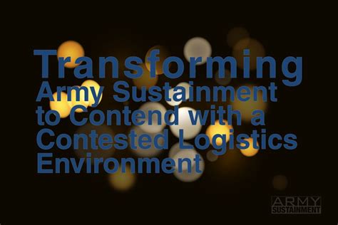 Transforming Army Sustainment To Contend With A Contested Logistics Environment Article The