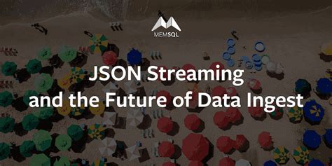 Json Streaming And The Future Of Data Ingest