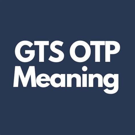 What Does GTS OTP Mean In Texting Real Life Examples