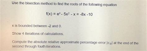 Use The Bisection Method To Find The Roots Of The