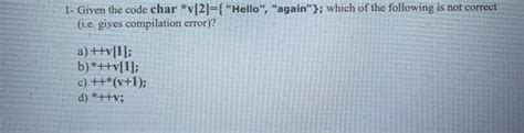 solved 1 given the code char ∗v[2] { hello again }