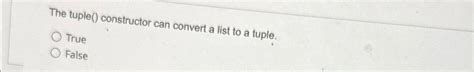 Solved The Tuple ﻿constructor Can Convert A List To A