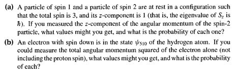 Solved A Particle Of Spin 1 And A Particle Of Spin 2 Are At