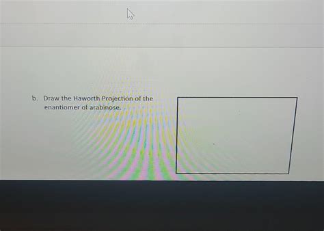 Solved 12 Draw The Haworth Projection For Arabinose A For