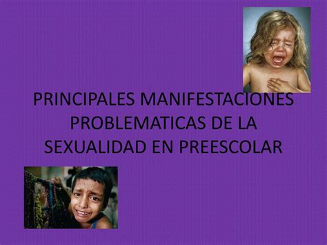 Ppt Principales Manifestaciones Problematicas De La Sexualidad En