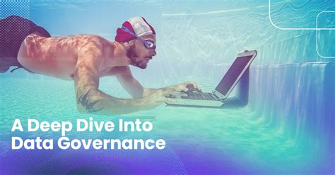 a deep dive into the vital importance of data governance
