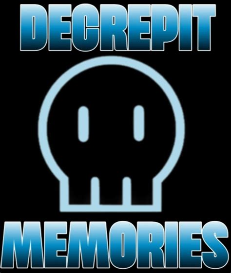 Decrepit Memories Wikistaff Decrepit Memories Wiki Fandom