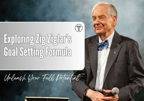 Unleash Your Full Potential Exploring Zig Ziglar S Goal Setting Formula