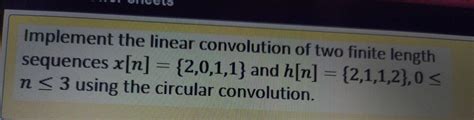 Solved Implement The Linear Convolution Of Two Finite Length