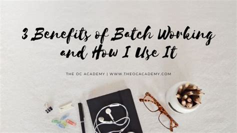 3 Benefits Of Batch Working And How I Use It